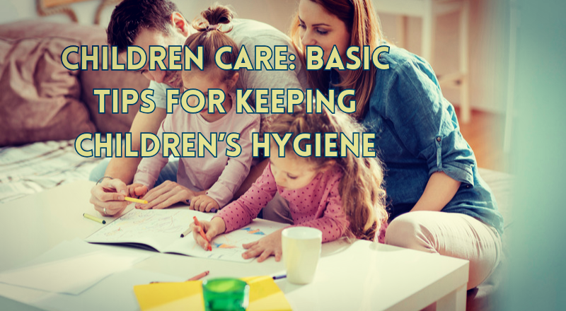 Children Care: Basic Tips for Keeping Children's Hygiene - Mano Lakshmi
